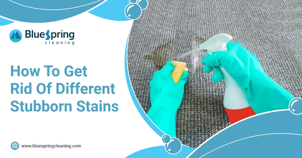 How To Get Rid Of Different Stubborn Stains | Blog